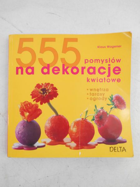 Wagner - 555 pomysłów na dekoracje kwiatowe - 6768964869 - oficjalne ...